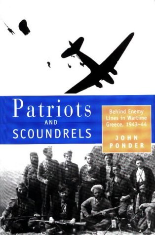 Patriots and scoundrels: Behind enemy lines in wartime Greece, 1943-44 ...