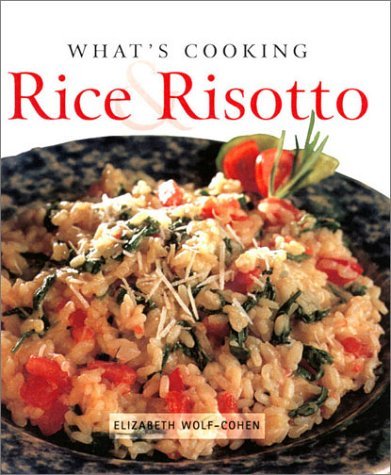 What's Cooking: Rice & Risotto by Elizabeth Wolf-Cohen | Goodreads