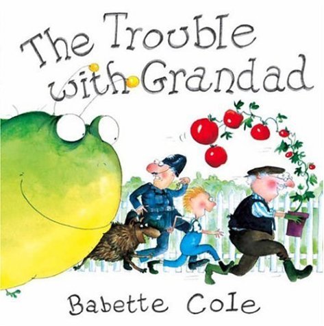 The Trouble with Grandad by Babette Cole | Goodreads