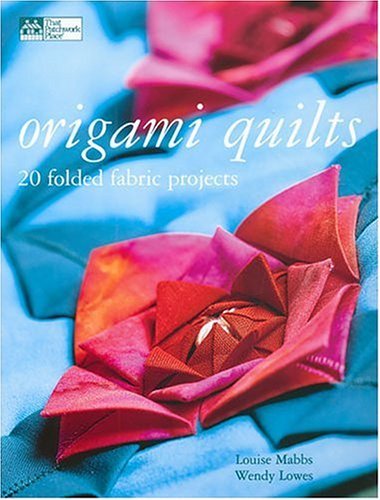 Origami Quilts: 20 Folded Fabric Projects by Louise Mabbs | Goodreads