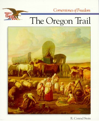The Oregon Trail (Cornerstones of Freedom) by R. Conrad Stein | Goodreads