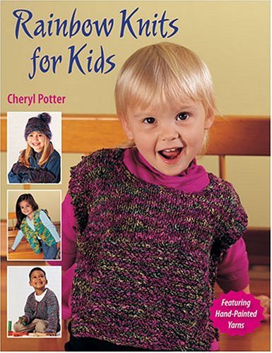 Rainbow Knits For Kids by Cheryl Potter | Goodreads