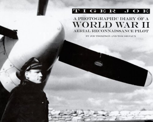 Tiger Joe: A Photographic Diary of a World War II Aerial Reconnaissance ...