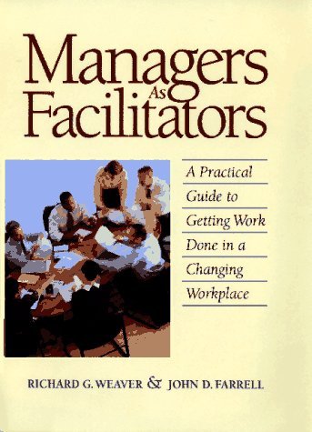 Managers As Facilitators: A Practical Guide to Getting Work Done in a ...