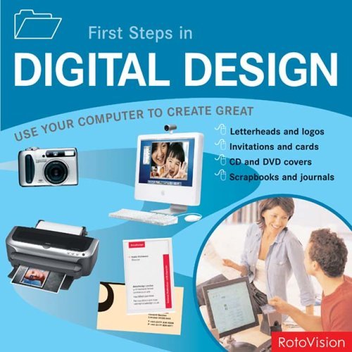 First Steps in Digital Design: Use Your Computer To Create Great ...