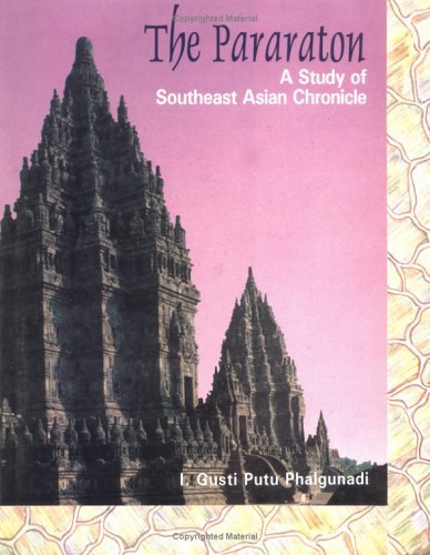 The pararaton: A study of the Southeast Asian chronicle by I Gusti Putu ...