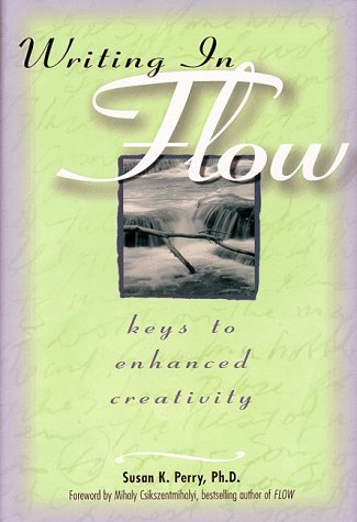 Writing in Flow: Keys to Enhanced Creativity by Susan K. Perry | Goodreads