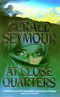 At Close Quarters by Gerald Seymour | Goodreads