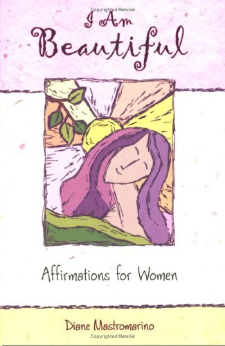 I Am Beautiful: Affirmations for Women by Diane Mastromarino | Goodreads