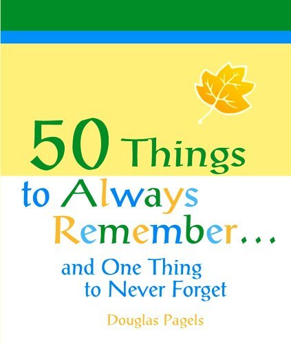 50 Things to Always Remember And One Thing to Never Forget by Douglas ...