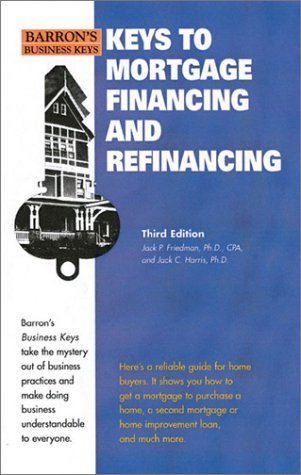 Keys to Mortgage Financing and Refinancing by Jack P. Friedman | Goodreads
