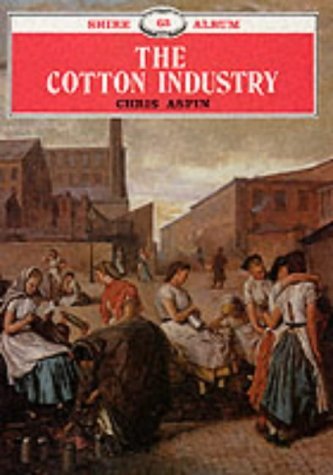 The Cotton Industry (Shire Library) by Chris Aspin | Goodreads
