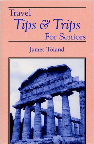 Travel Tips & Trips for Seniors by James Toland | Goodreads