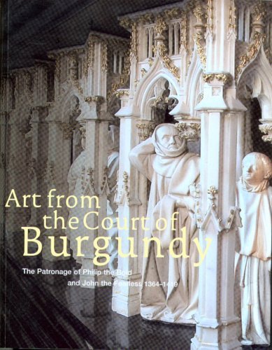 Art from the Court of Burgundy: The Patronage of Philip the Bold and ...