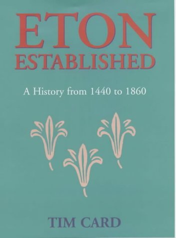 Eton Established: A History from 1440 60 1860 by Tim Card | Goodreads