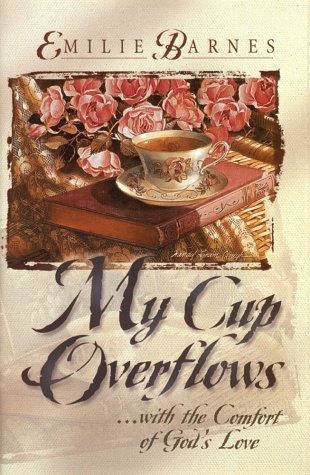 My Cup Overflows by Emilie Barnes | Goodreads