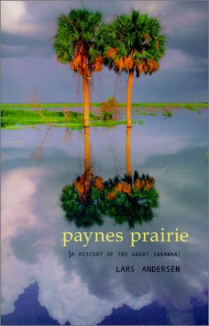 Paynes Prairie: The Great Savanna: A History and Guide by Lars Andersen | Goodreads