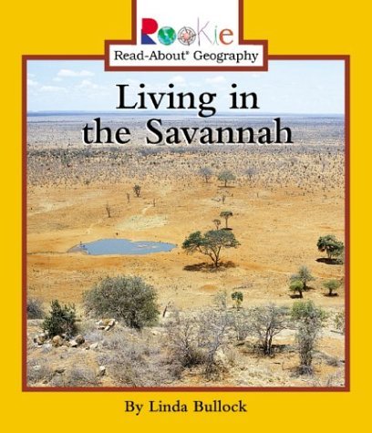 Living in the Savannah (Rookie Read-About Geography) by Linda Bullock ...