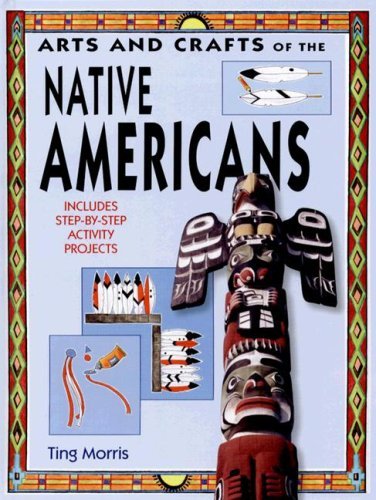 Native Americans (Arts & Crafts of the Ancient World) by Ting Morris ...