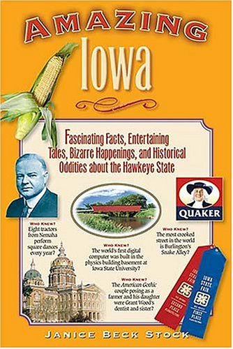 Amazing Iowa: Fascinating Facts, Entertaining Tales, Bizarre Happenings ...