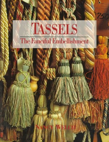 Tassels: The Fanciful Embellishment by Nancy Welch | Goodreads