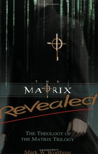 The Matrix Revealed: The Theology of the Matrix Trilogy by Mark W ...