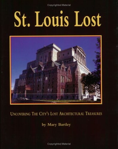 St. Louis Lost: Uncovering the City's Architectural Treasures by Mary ...