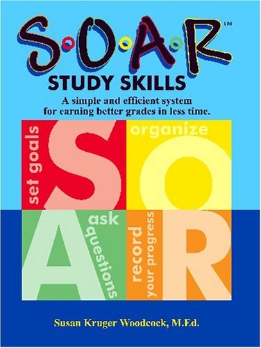 SOAR Study Skills; A Simple and Efficient System for Getting Better ...