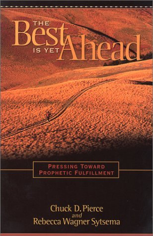 The Best Is Yet Ahead: Pressing Toward Prophetic Fulfillment by Chuck D ...