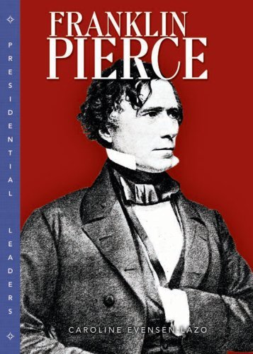 Franklin Pierce (Presidential Leaders) by Caroline Evensen Lazo | Goodreads