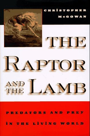 The Raptor and the Lamb: Predators and Prey in the Living World by ...