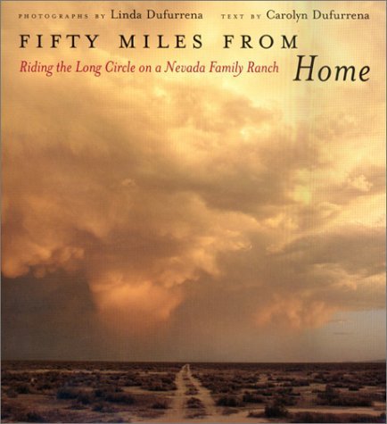 Fifty Miles from Home: Riding the Long Circle on a Nevada Family Ranch ...