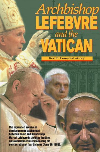 Archbishop Lefebvre and the Vatican, 1987-1988 by Marcel Lefebvre ...