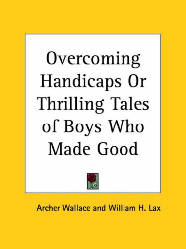 Overcoming Handicaps or Thrilling Tales of Boys Who Made Good 1927 by ...