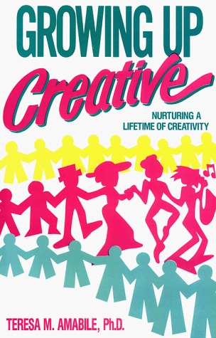 Growing Up Creative: Nurturing a Lifetime of Creativity by Teresa ...