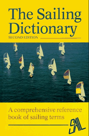 The Sailing Dictionary: A Comprehensive Reference Book of Sailing Terms ...