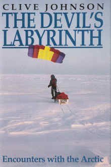 The Devil's Labyrinth: Encounters with the Arctic by Clive Johnson | Goodreads