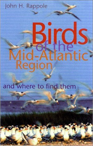 Birds of the Mid-Atlantic Region and Where to Find Them by John H ...