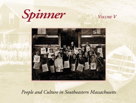 Spinner: People and Culture in Southeastern Massachusetts, Volume V by ...