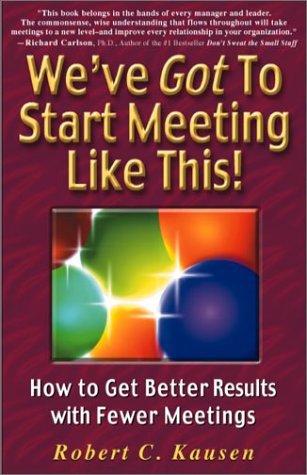 We've Got To Start Meeting Like This! How to Get Better Results with ...