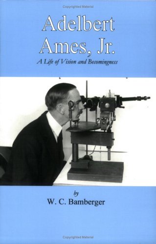 Adelbert Ames, Jr.: A Life of Vision and Becomingness by W.C. Bamberger ...