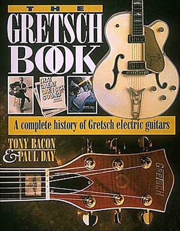 The Gretsch Book - A Complete History of Gretsch Electric Guitars by ...