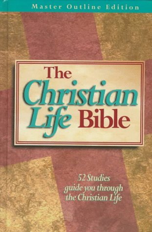 The Christian Life Bible: 52 Studies Guide You Through the Christion ...