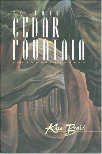 To This Cedar Fountain by Kate Braid | Goodreads