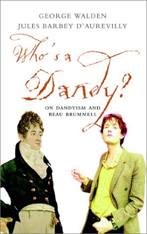 Who's a Dandy? Dandyism and Beau Brummell by George Walden | Goodreads