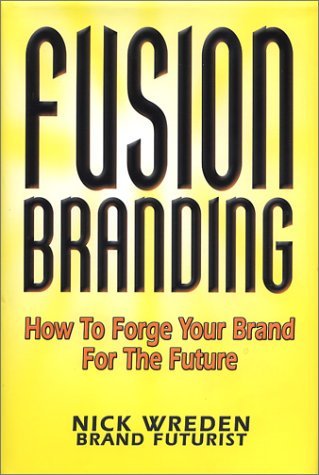 FusionBranding: How To Forge Your Brand for the Future by Nick Wreden ...