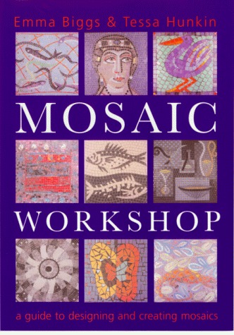 Mosaic Workshop: A Guide to Designing and Creating Mosaics by Emma ...