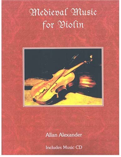 Medieval Music for Violin Book/audio files by Allan Alexander | Goodreads