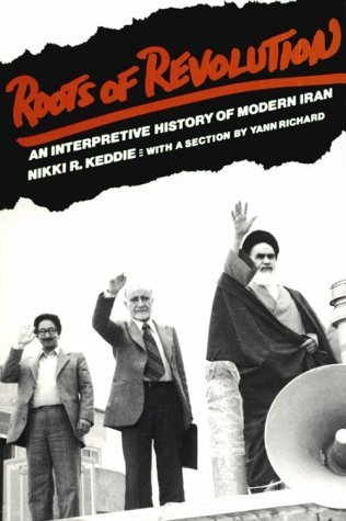 Roots of Revolution: An Interpretive History of Modern Iran by Nikki R ...