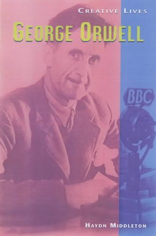 Creative Lives: George Orwell (Creative Lives) by Haydn Middleton ...